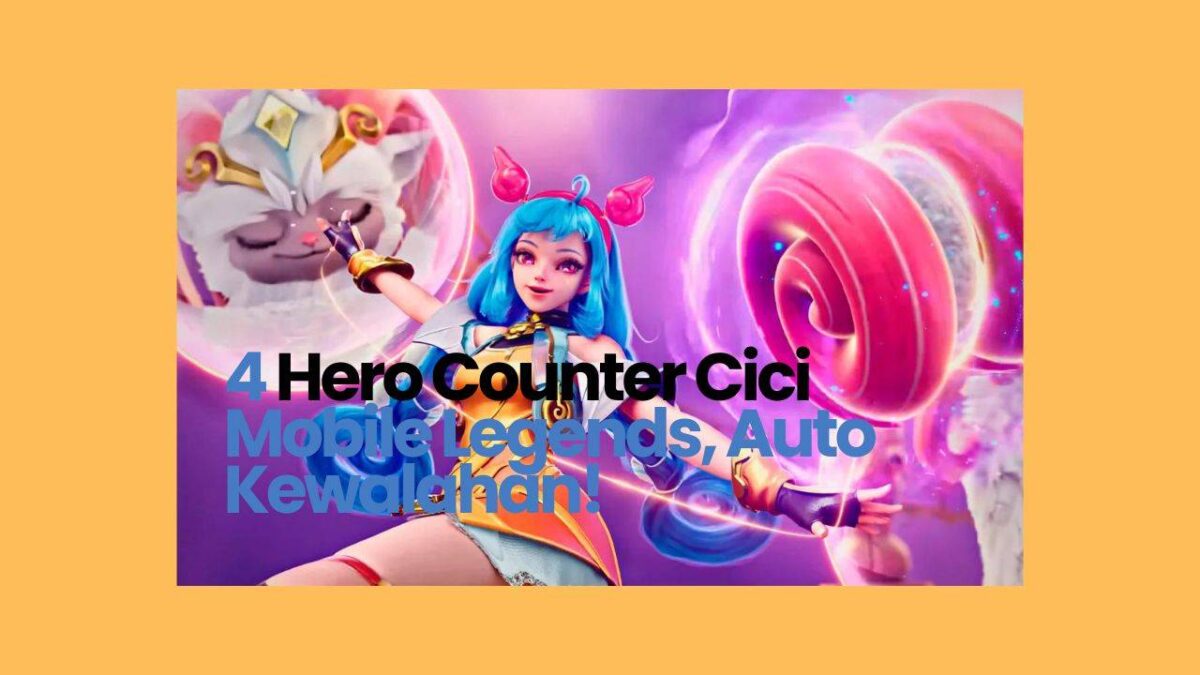 4 Hero Counter Cici Mobile Legends, Pasti Kewalahan! - Lapakreload News