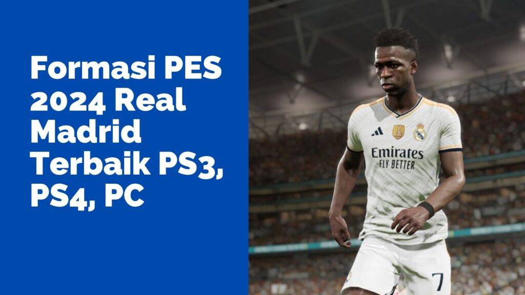 Formasi PES 2024 Real Madrid Terbaik PS3, PS4, PC - Lapakreload News
