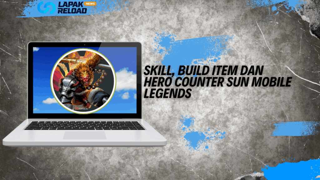 Skill, Build Item dan Hero Counter Sun Mobile Legends - Lapakreload News